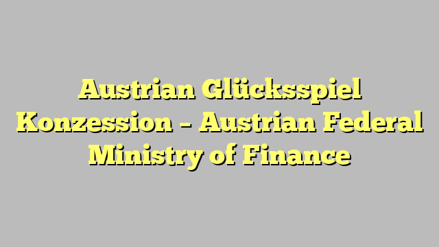 Austrian Glücksspiel Konzession - Austrian Federal Ministry of Finance ...