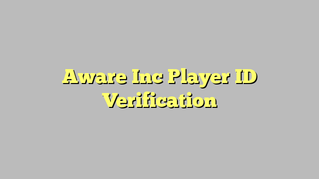 Aware Inc Player ID Verification - Features, Security, Functionality ...