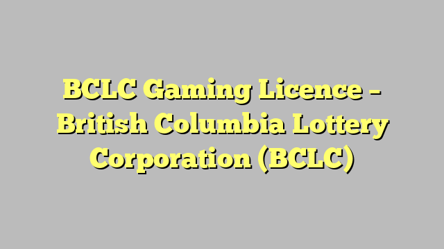 BCLC Gaming Licence - British Columbia Lottery Corporation (BCLC ...