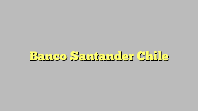 Banco Santander Chile - Features, Security, Fees & Casino Use