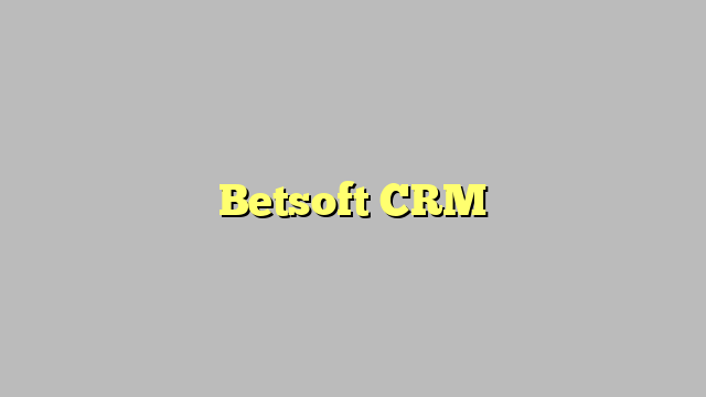 Betsoft CRM - Features, Security, Functionality & Casino Use