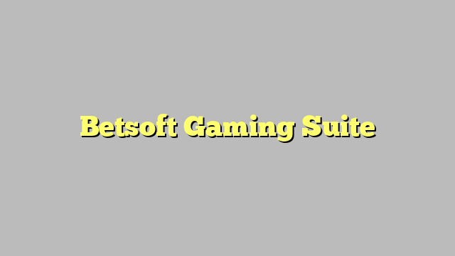 Betsoft Gaming Suite - Features, Security, Functionality & Casino Use