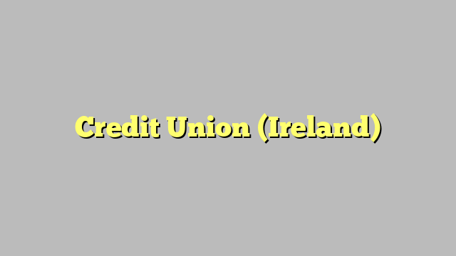 Credit Union (Ireland) - Features, Security, Fees & Casino Use