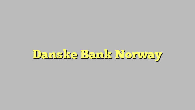 Danske Bank Norway - Features, Security, Fees & Casino Use