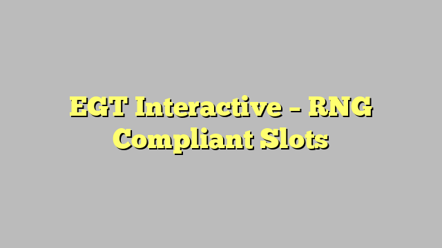 EGT Interactive – RNG Compliant Slots - Features, Security ...