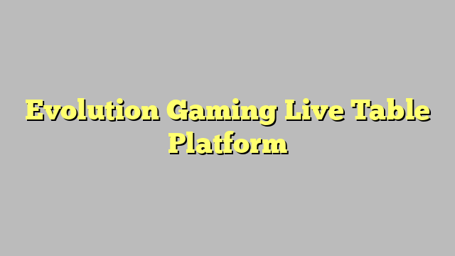 Evolution Gaming Live Table Platform - Features, Security ...