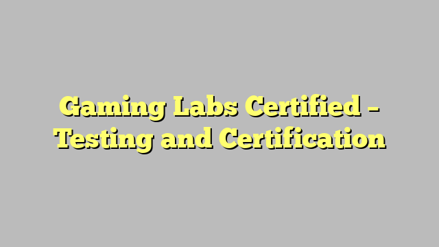 Gaming Labs Certified – Testing and Certification - Features, Security ...