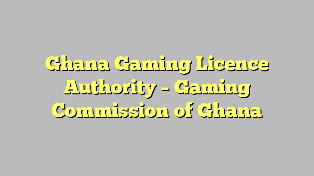 Ghana Gaming Licence Authority - Gaming Commission of Ghana : Slotbutler