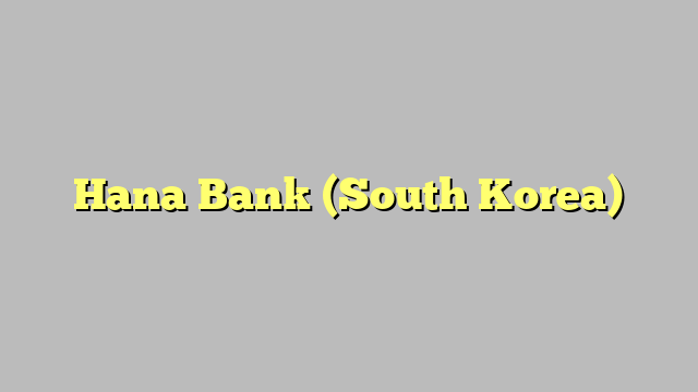 Hana Bank (South Korea) - Features, Security, Fees & Casino Use