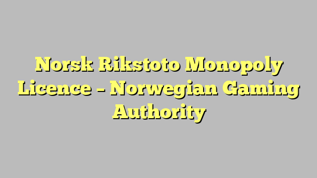 Norsk Rikstoto Monopoly Licence - Norwegian Gaming Authority : Slotbutler