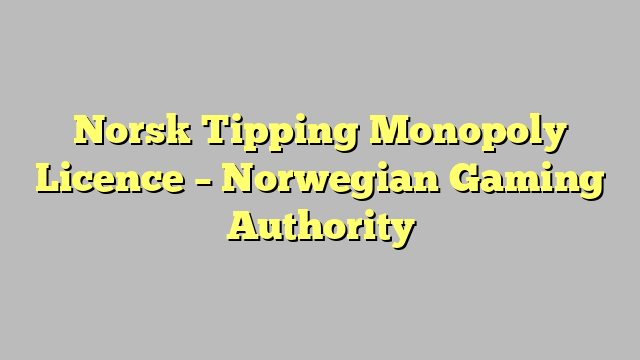 Norsk Tipping Monopoly Licence - Norwegian Gaming Authority : Slotbutler