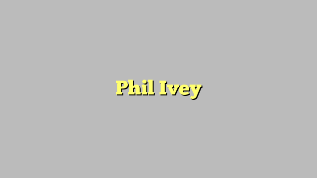 Phil Ivey - Poker Profile, Achievements & Career Highlights