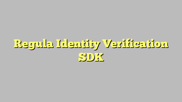 Regula Identity Verification SDK - Features, Security, Functionality ...
