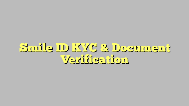 Smile ID KYC & Document Verification - Features, Security ...