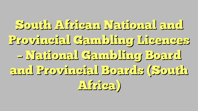 South African National and Provincial Gambling Licences - National ...