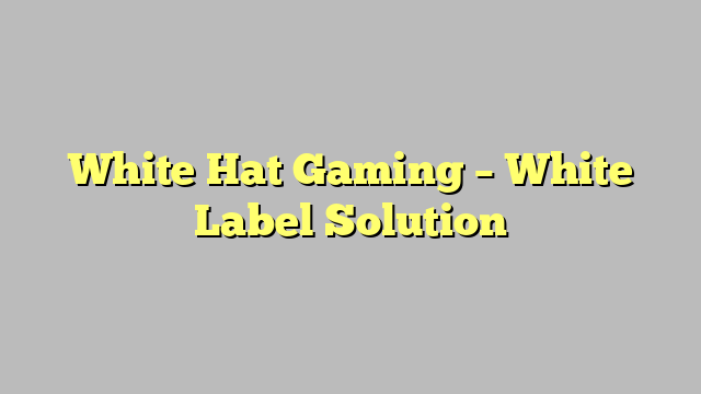 White Hat Gaming – White Label Solution - Features, Security ...